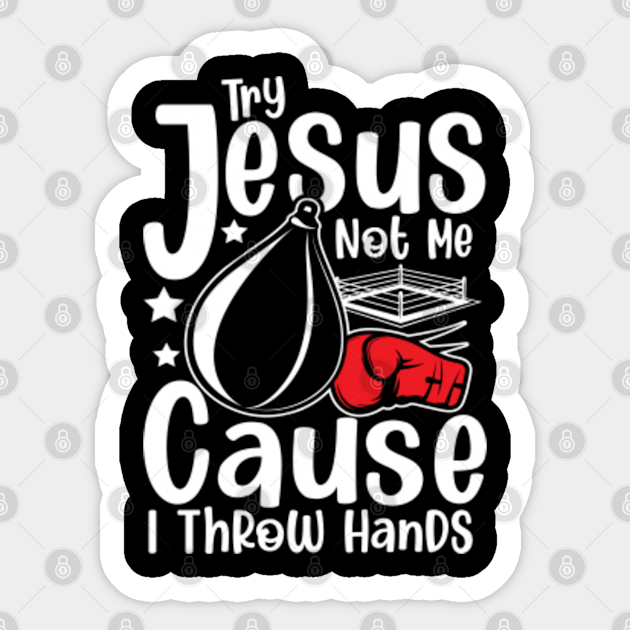 Try Jesus not Me Cause I Throw Hands - Jesus Lover - Sticker | TeePublic Try Jesus not Me Cause I Throw Hands - Jesus Lover - Sticker | TeePublic